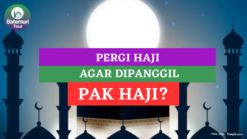 Pergi Haji Agar Dipanggil Pak Haji? Jangan Salah!!! Berikut 5 Tujuan ...
