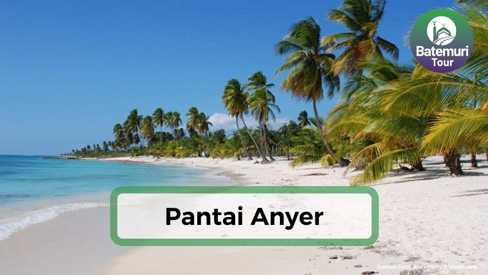 Pantai Anyer, Nikmati Keindahan Pesona Alam di Ujung Barat Pulau Jawa