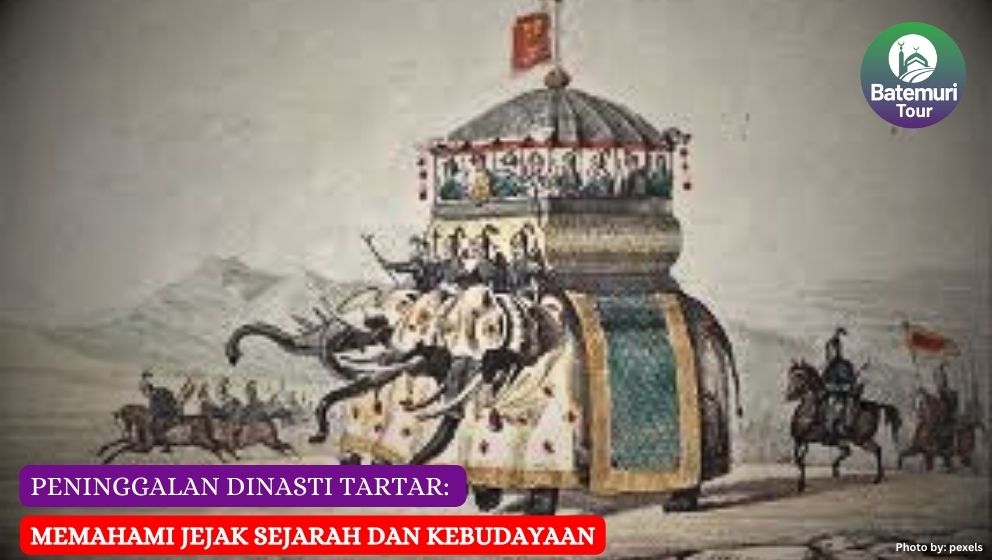 Peninggalan Dinasti Tartar: Memahami Jejak Sejarah dan Kebudayaan