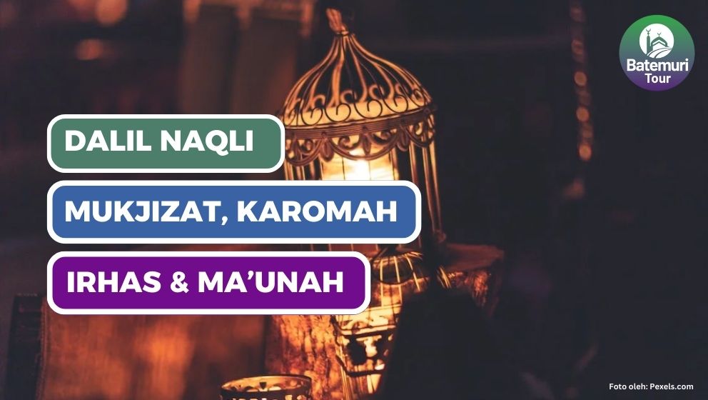 Dalil Naqli dan Contoh Kebenaran Mukjizat, Karomah, Irhas dan Maunah