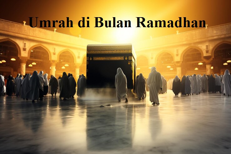 Keutamaan Umrah di Bulan Ramadhan: Pahala Berlipat Ganda dan Pengalaman ...