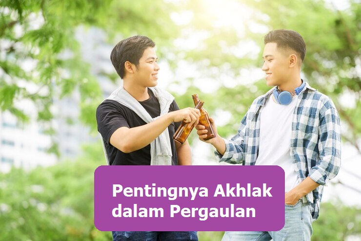 Pentingnya Akhlak dalam Pergaulan: Membangun Hubungan Harmonis dan ...