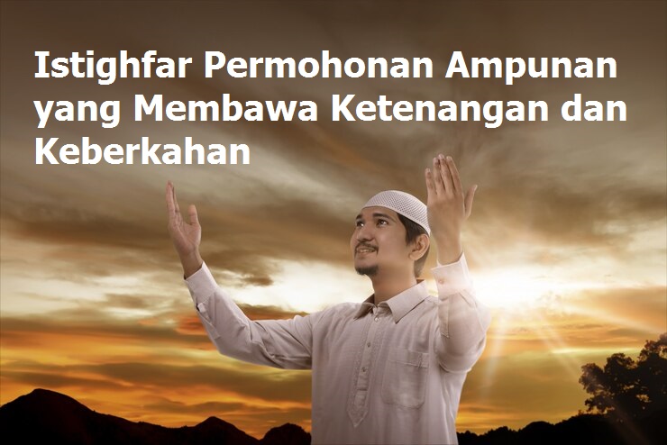 Istighfar Permohonan Ampunan yang Membawa Ketenangan dan Keberkahan