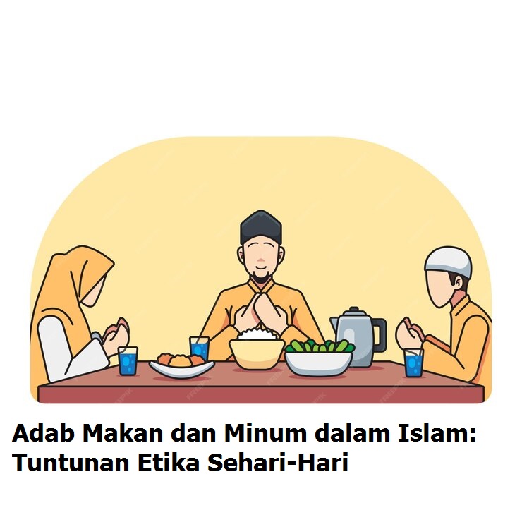 Adab Makan dan Minum dalam Islam: Tuntunan Etika Sehari-Hari