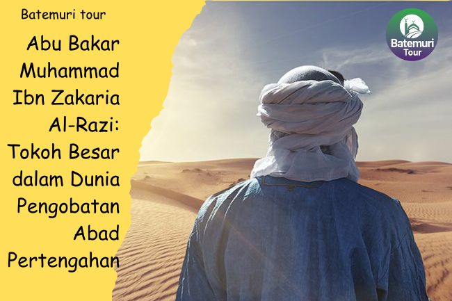 Abu Bakar Muhammad Ibn Zakaria Al-Razi: Tokoh Besar dalam Dunia ...