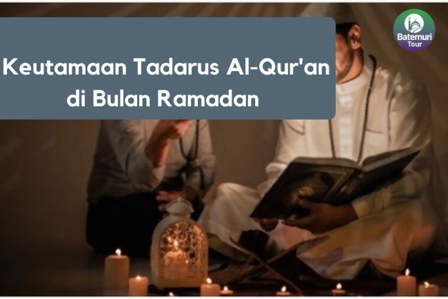 Keutamaan Tadarus Al-Qur'an di Bulan Ramadan