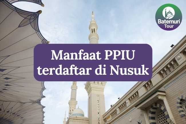 Inilah Manfaat Terdaftarnya PPIU Indonesia di Aplikasi Nusuk