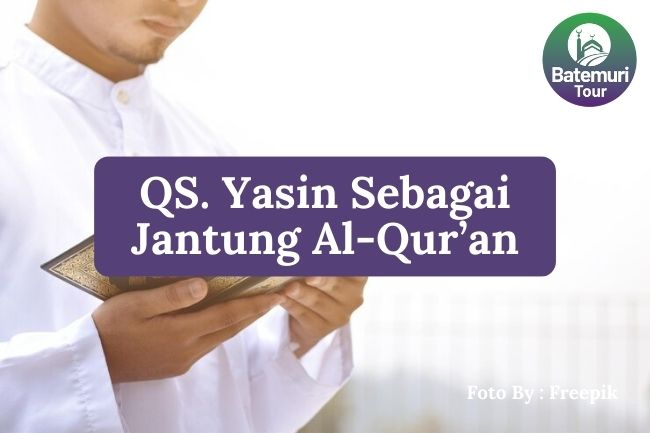 Inilah Alasan Mengapa QS. Yasin Disebut sebagai Jantung Al-Qur'an Agar ...