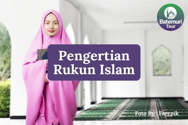 Inilah Pengertian Rukun Islam Sebagai Pilar Utama dalam Kehidupan ...