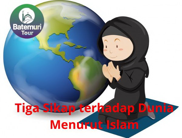 Tiga Sikap terhadap Dunia menurut Islam